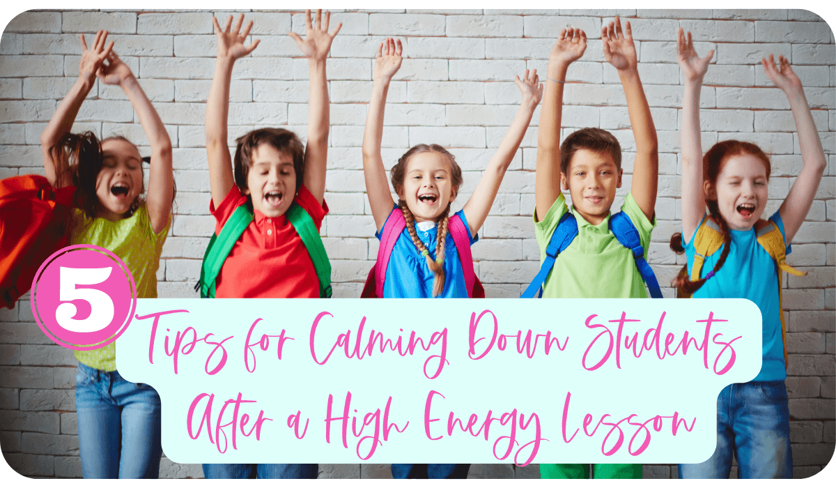 5 Tips for Calming Down Students After a High Energy Lesson - Curious ...