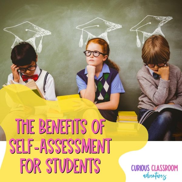5 Benefits of Self-Assessment for Students - Curious Classroom Adventures